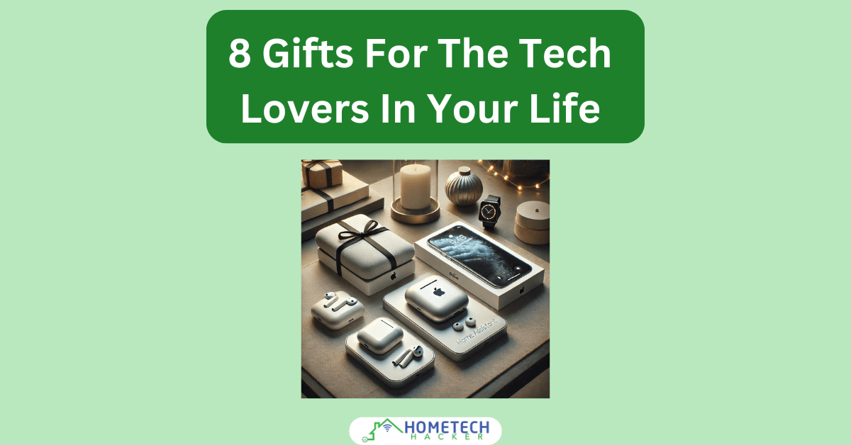 8 Gifts For The Tech Lovers In Your Life - HomeTechHacker