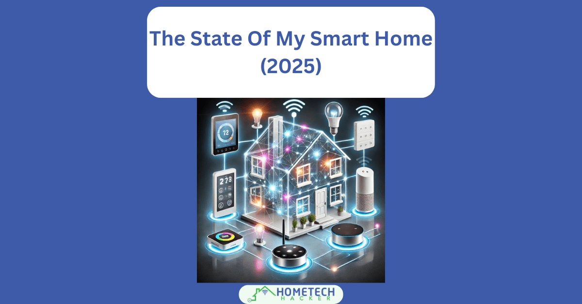 The State Of My Smart Home (2025) - HomeTechHacker