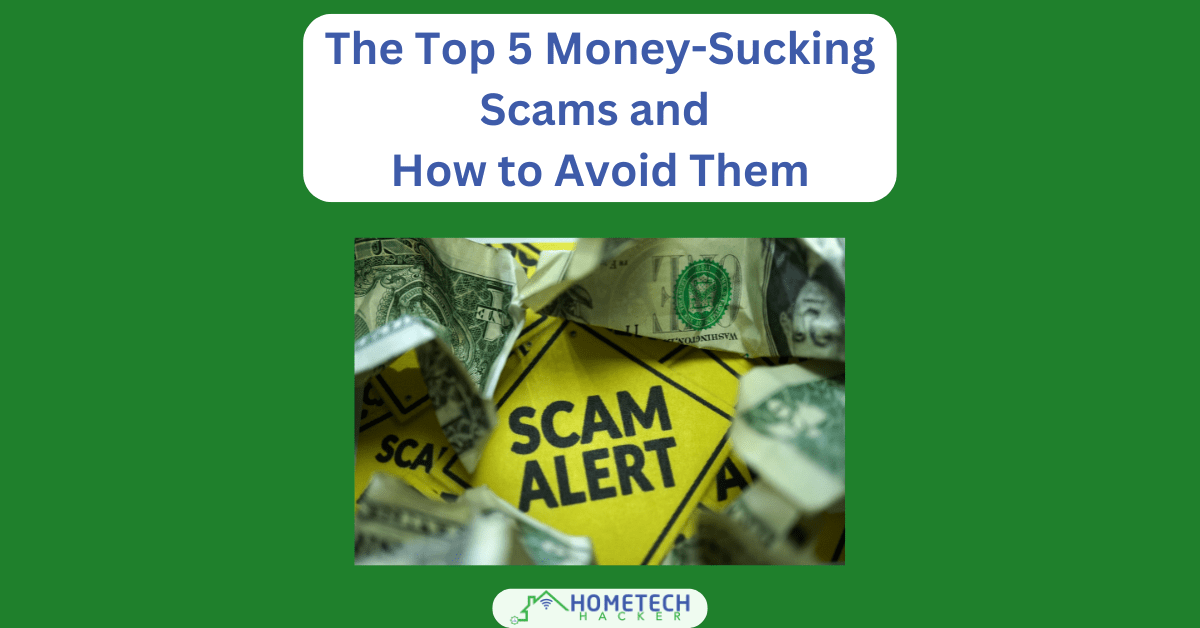 The Top 5 Money-Sucking Scams and How to Avoid Them - HomeTechHacker